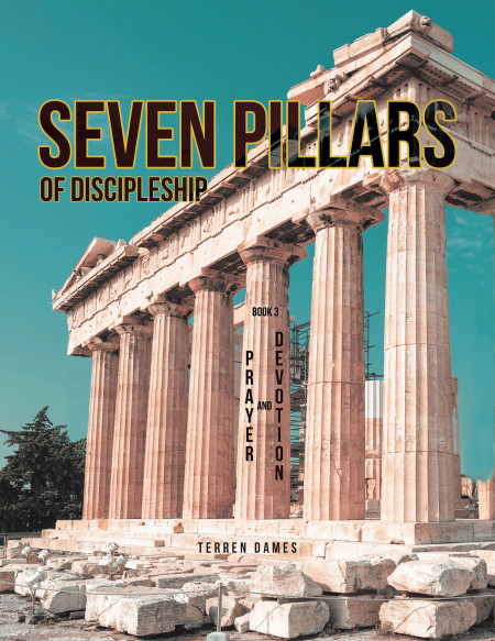 Terren Dames' New Book 'SEVEN PILLARS of DISCIPLESHIP PRAYER and ...