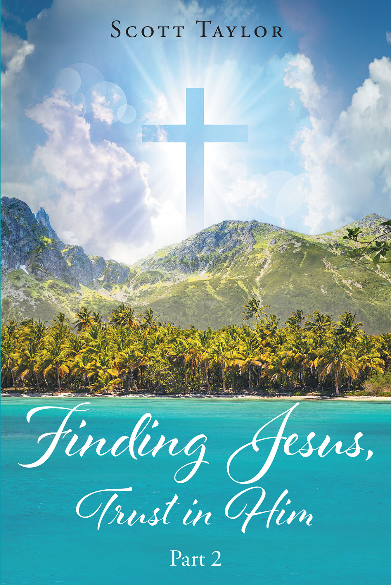 Scott Taylor's New Book "Finding Jesus, Trust in Him Part 2" is a ...