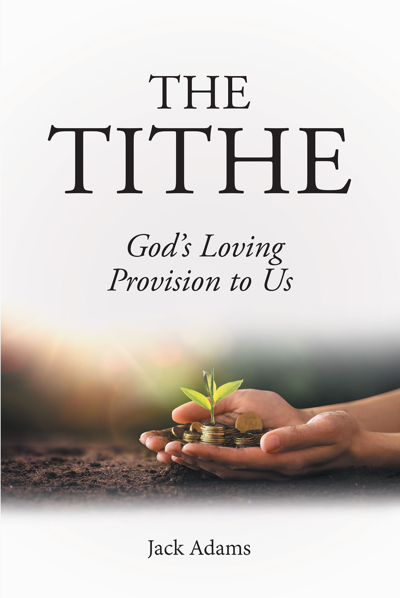 Author Jack Adams' new book, 'The Tithe: God's Loving Provision to Us ...