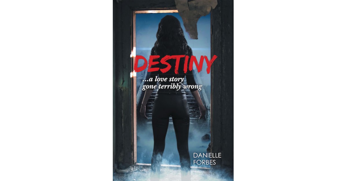 Danielle Forbes's New Book, 'Destiny', is an Inspiring Story of a Young ...