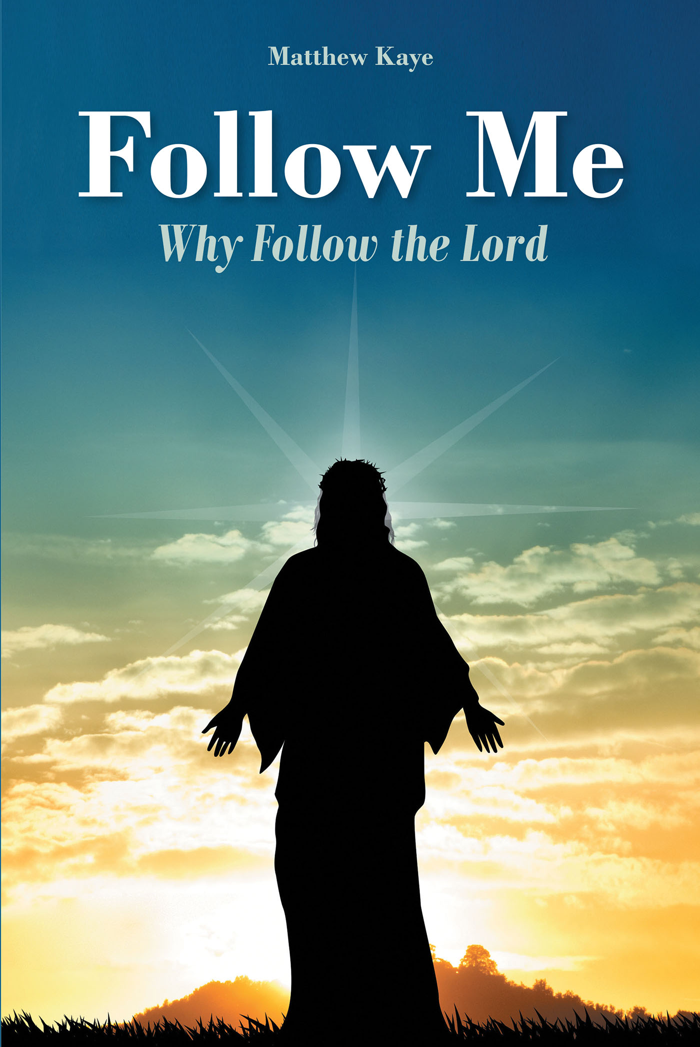 Author Matthew Kaye's New Book, 'Follow Me' is an Inspiring Spiritual ...