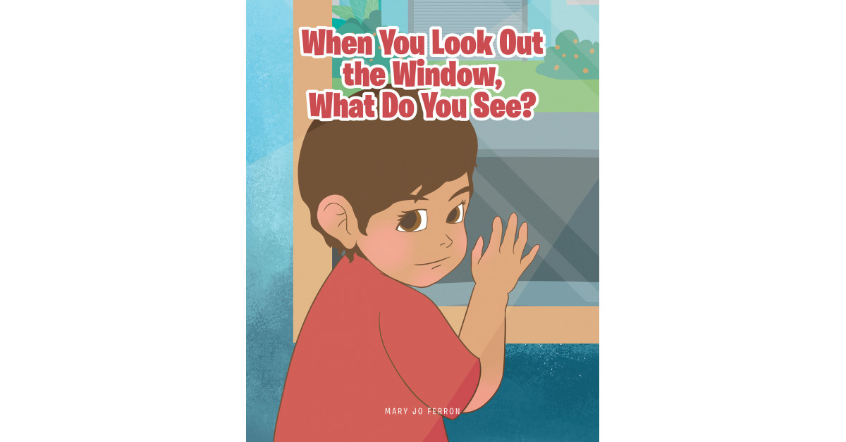 Mary Jo Ferron's New Book 'When You Look Out the Window, What Do You ...