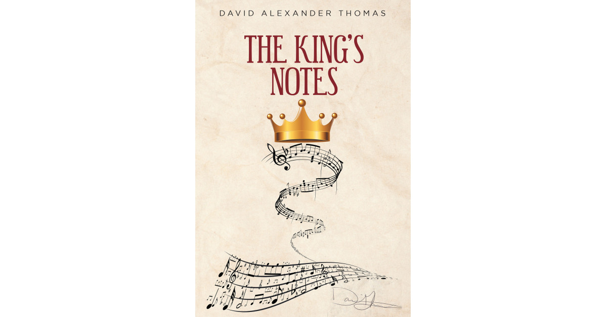 David Alexander Thomas' New Book 'The King's Notes' Builds a Strong ...