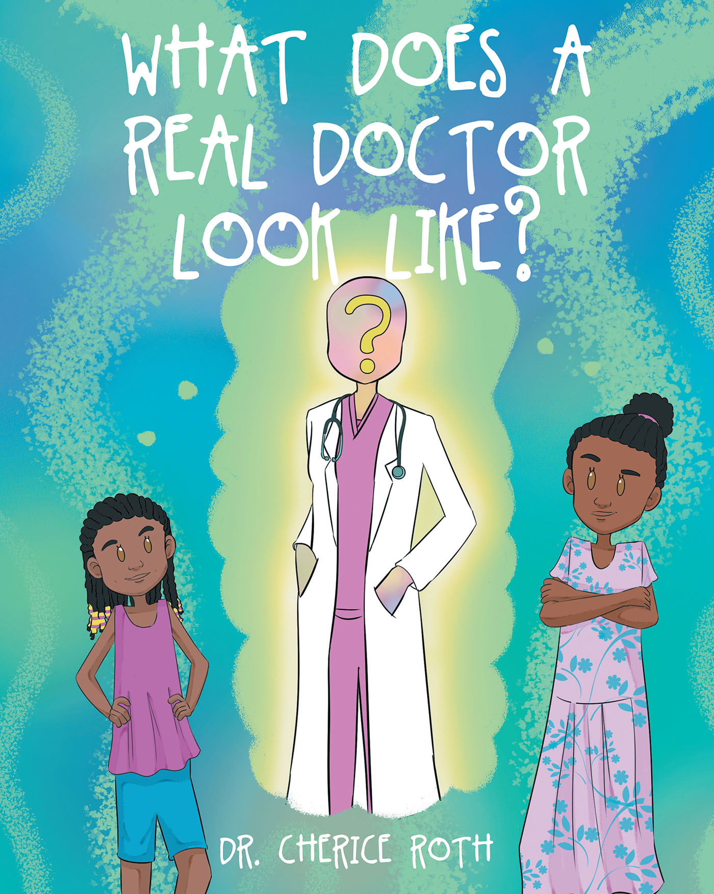 Dr Cherice Roth s New Book What Does A Real Doctor Look Like Is A 