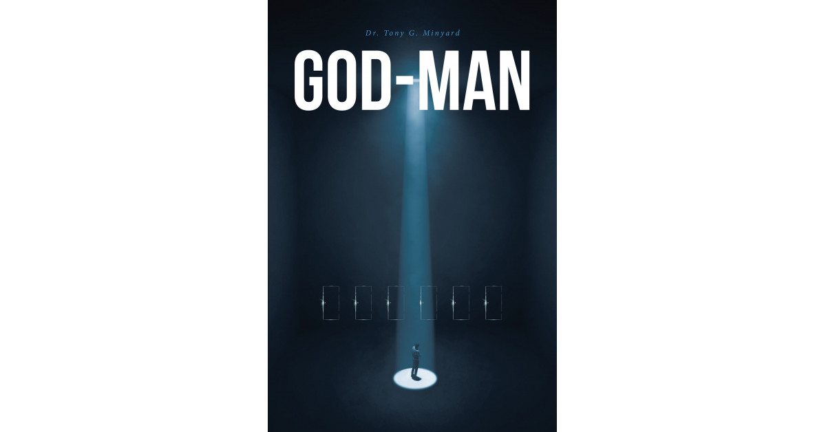 Dr. Tony G. Minyard's New Book, 'God-Man', is a Comprehensive Guide on ... Dr. Tony G. Minyard's New Book, 'God-Man', is a Comprehensive Guide on ...