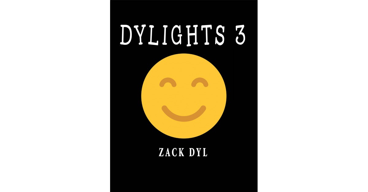 Zack Dyl's New Book 'Dylights 3' is an Insightful Collection of Sayings ...